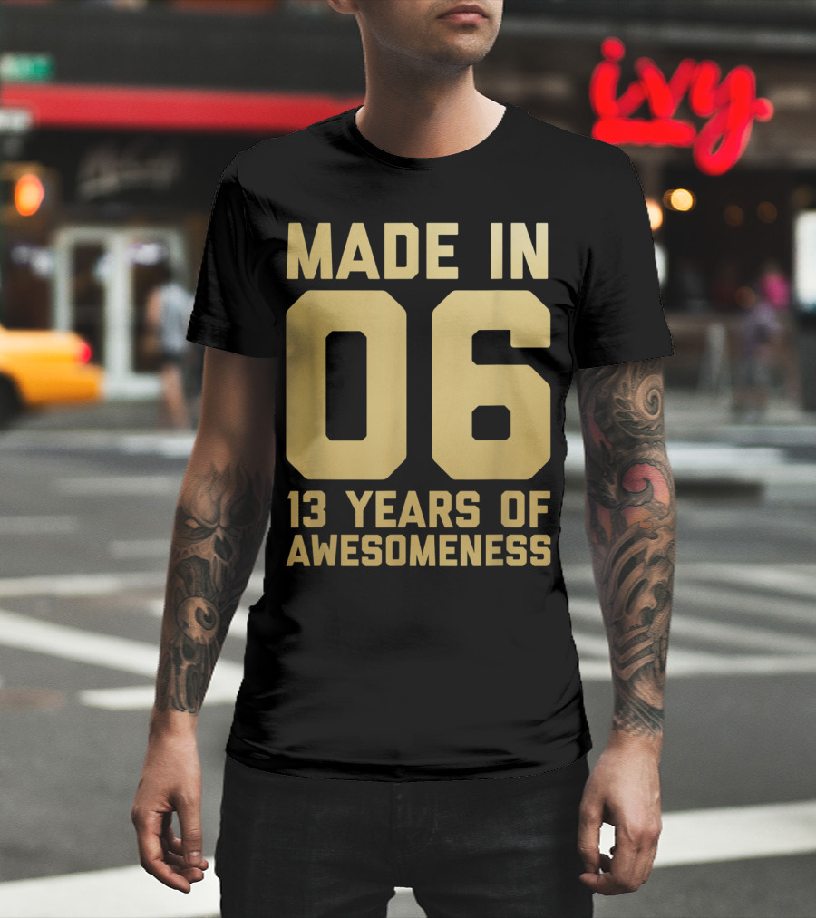 Made In 06 13 Years Of Awesomeness Thirteen Birthday Girls Boys Age 13 Year Old T-Shirt