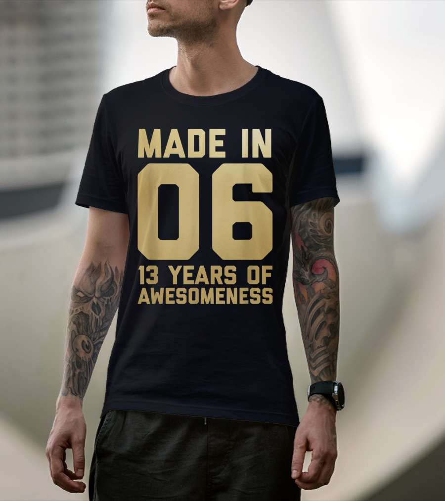 Made In 06 13 Years Of Awesomeness Thirteen Birthday Girls Boys Age 13 Year Old T-Shirt