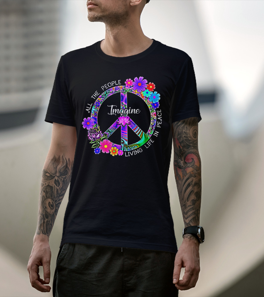 All The People Imagine Living Life In Peace Colorful Floral Peace T-Shirt