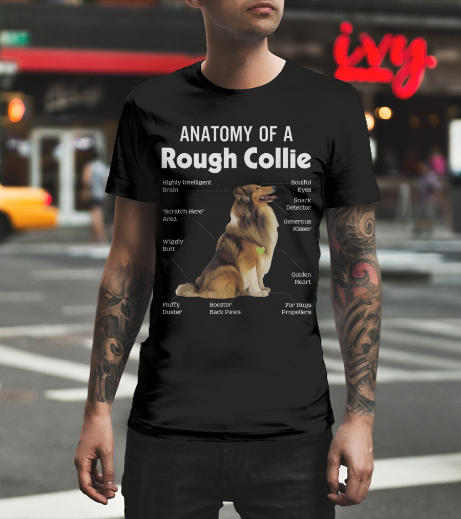 Anatomy Of A Rough Collie Highly Intelligent Brain Soulful Eyes Generous Kisser Golden Heart Wiggly Butt Fluffy Duster Back Paws T-Shirt