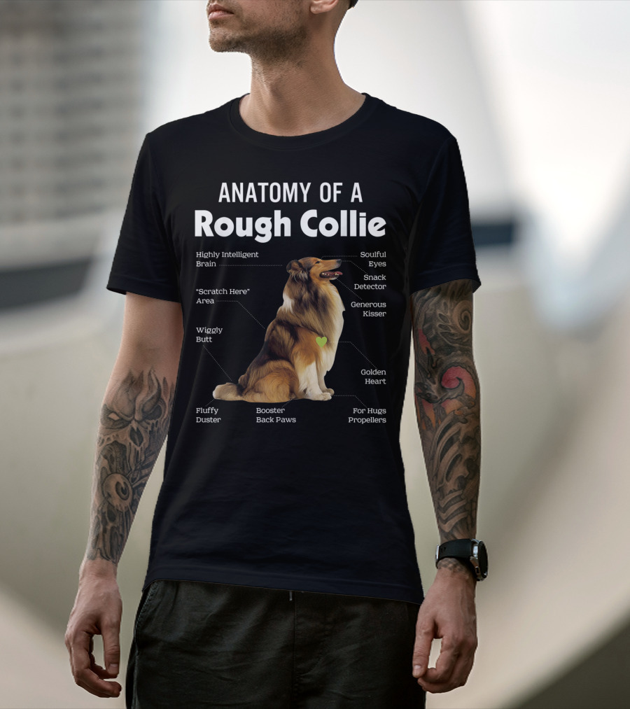 Anatomy Of A Rough Collie Highly Intelligent Brain Soulful Eyes Generous Kisser Golden Heart Wiggly Butt Fluffy Duster Back Paws T-Shirt