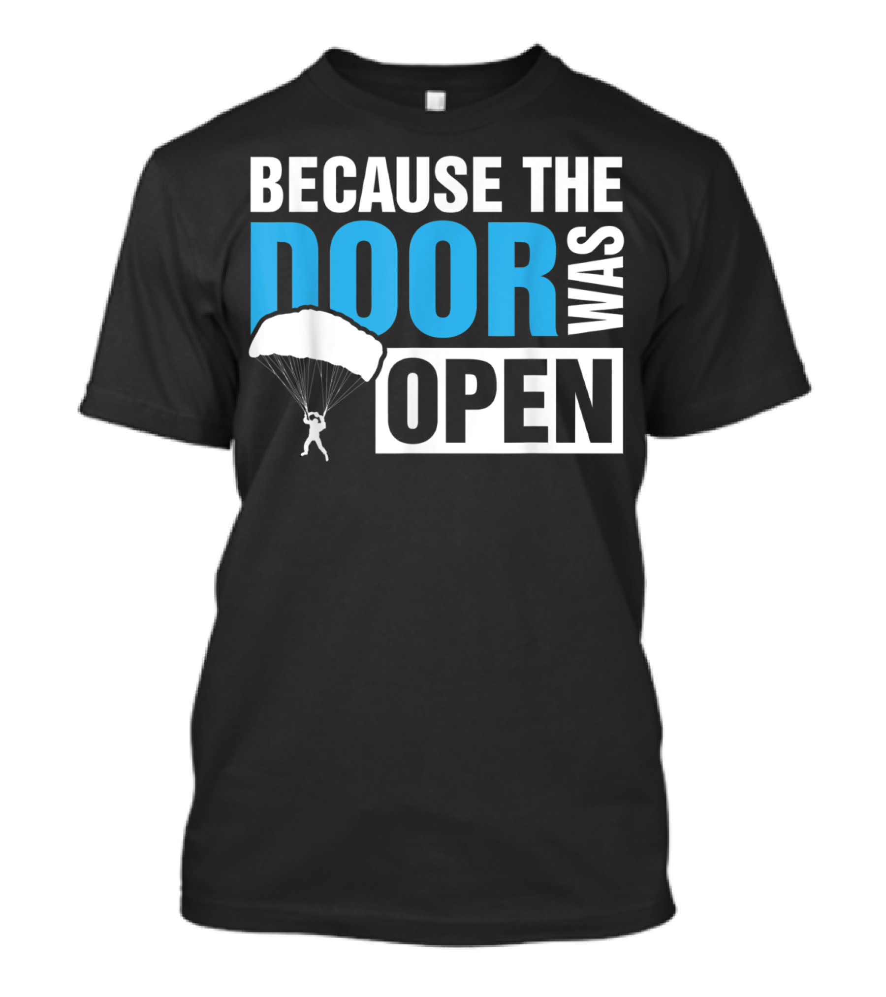 Because The Door Was Open Skydiver Parachuting Adventure T-Shirt