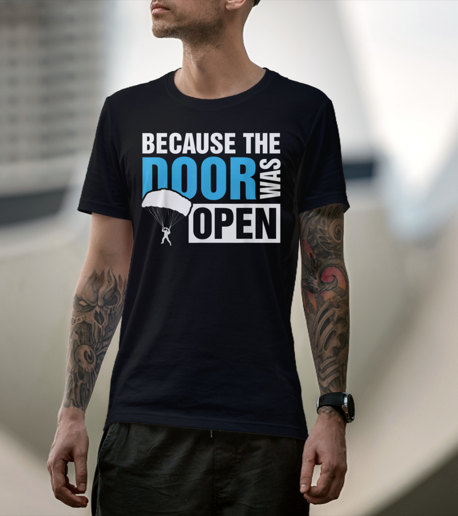 Because The Door Was Open Skydiver Parachuting Adventure T-Shirt