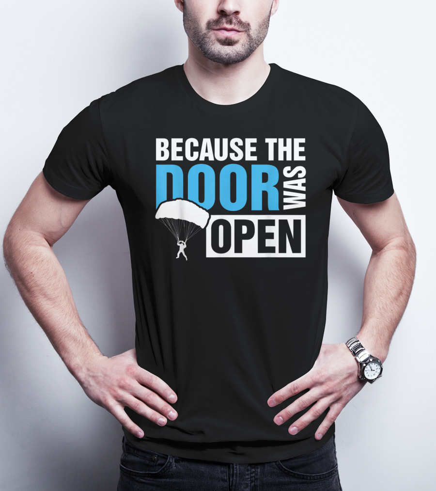 Because The Door Was Open Skydiver Parachuting Adventure T-Shirt