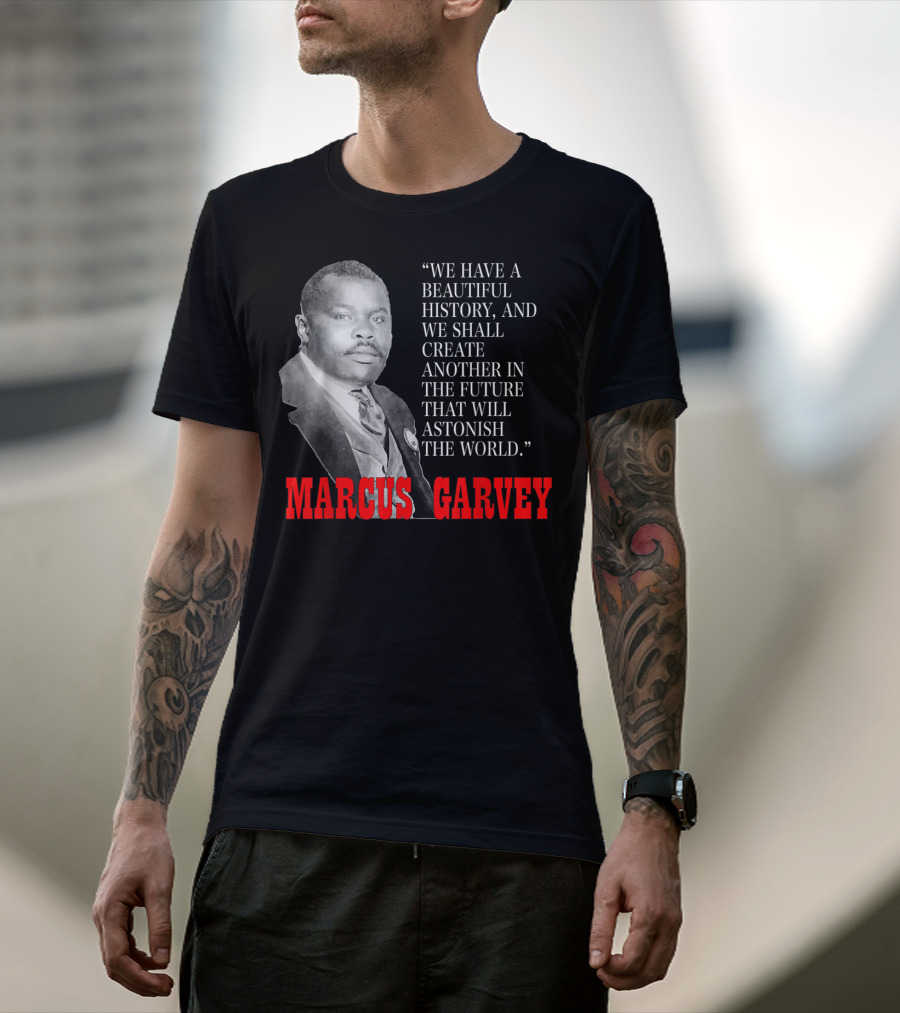 Black History Month Pride Marcus Garvey Quote Astonish The World T-Shirt