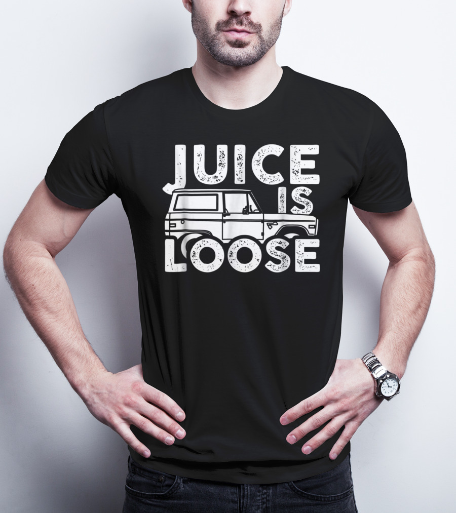 Juice Is Loose Funny Sarcasm Tees Car Grandpa T-Shirt