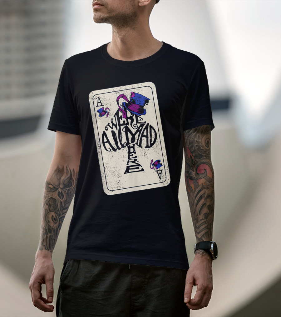 Ace Of Spades We're All Mad Here Alice In Wonderland Mad Hat T-Shirt