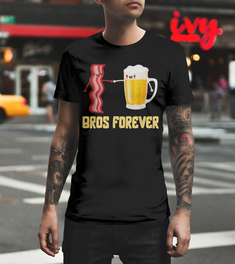 Bros Forever Beer Bacon Funny Food Tees Alcohol T-Shirt