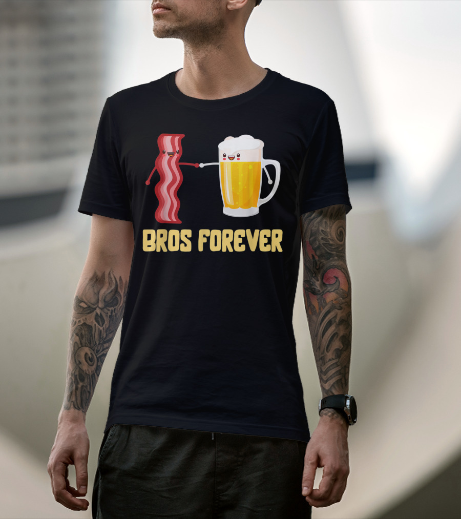 Bros Forever Beer Bacon Funny Food Tees Alcohol T-Shirt