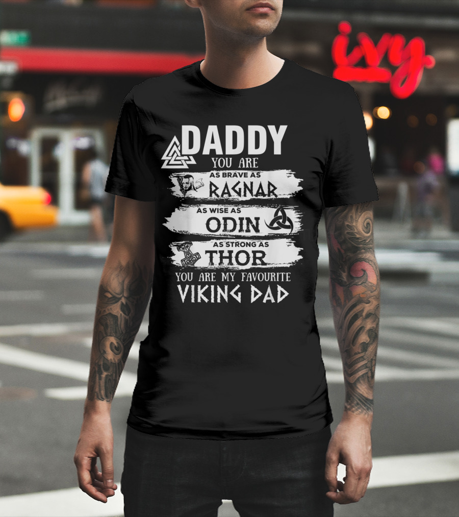 Daddy You Are As Brave As Ragnar As Wise As Odin As Strong As Thor My Favourite Viking Dad T-Shirt