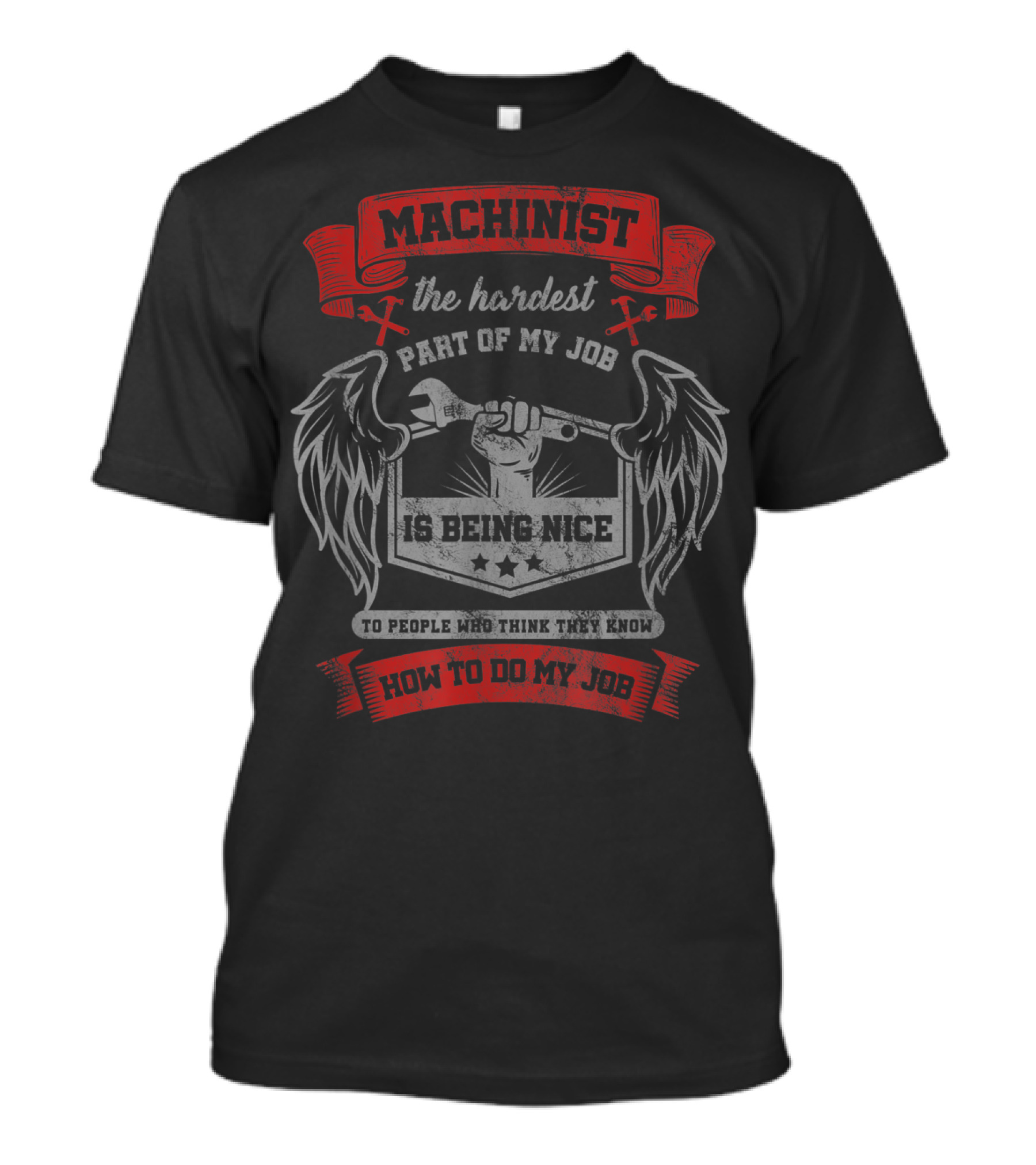 Machinist The Hardest Part Of My Job Is Being Nice To People Who Think They Know How To Do My Job T-Shirt