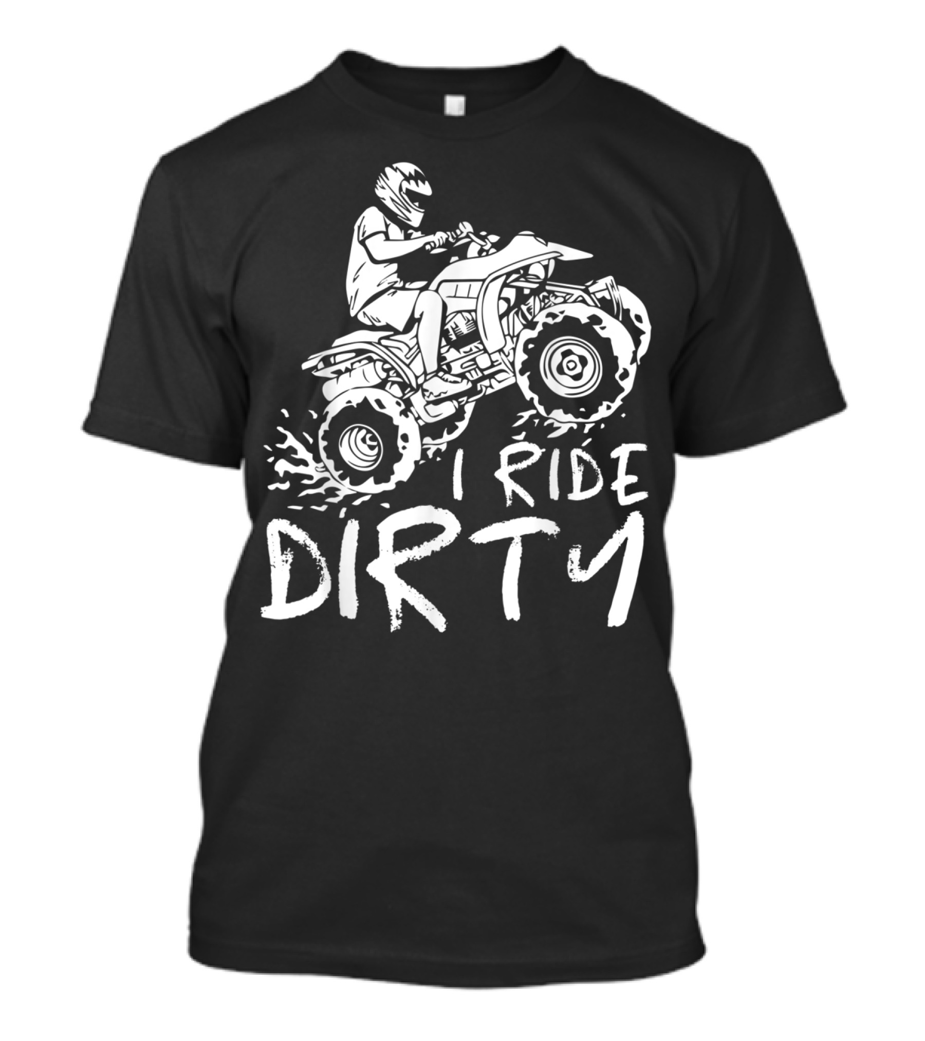 I Ride Dirty ATV Four Wheeler Quad Bike Adventure T-Shirt