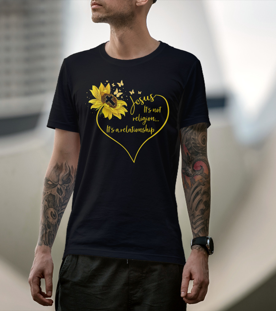 Jesus It's Not Religion It's A Relationship Sunflower Heart Cross Butterflies T-Shirt