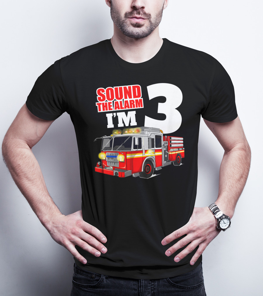 Sound The Alarm I'm 3 Fire Truck Birthday Kids Boy T-Shirt