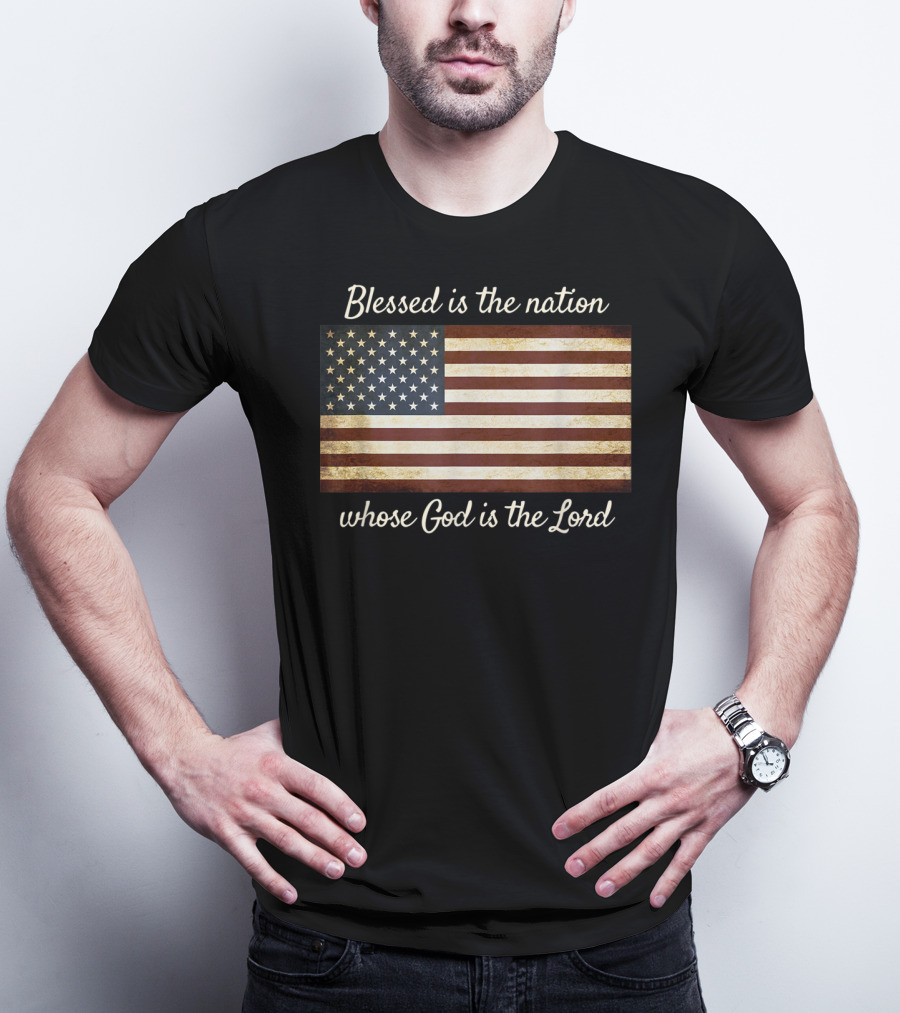 Blessed Is The Nation Whose God Is The Lord American Flag Christian Patriotic T-Shirt
