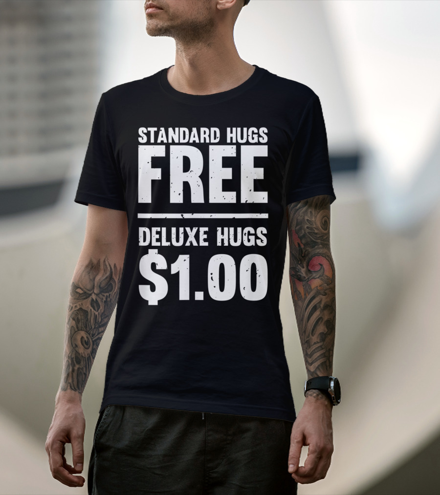 Standard Hugs Free Deluxe Hugs $1.00 T-Shirt