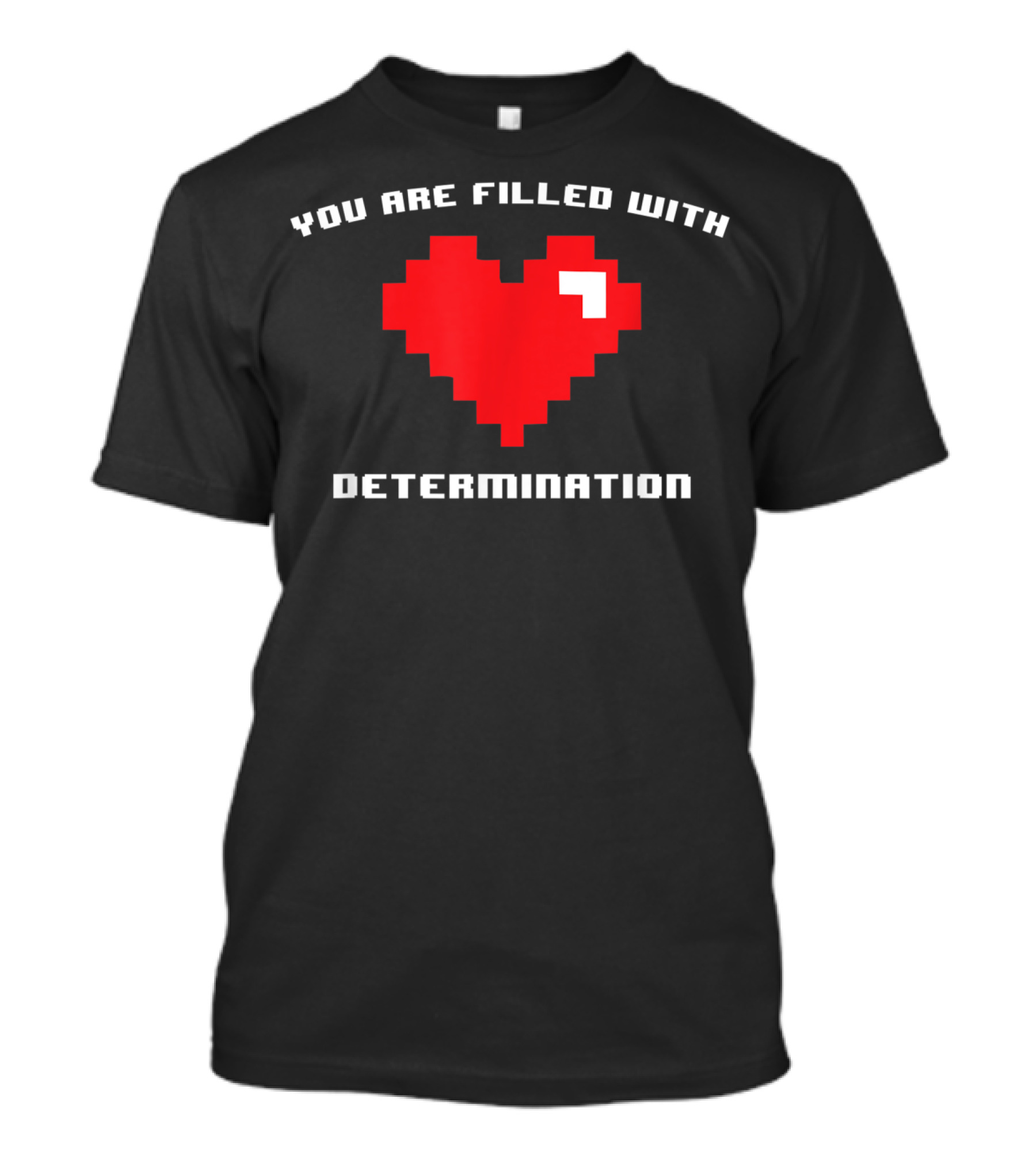 You Are Filled With Determination Pixel Heart Gaming Motivation T-Shirt