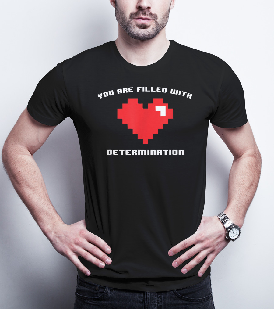 You Are Filled With Determination Pixel Heart Gaming Motivation T-Shirt