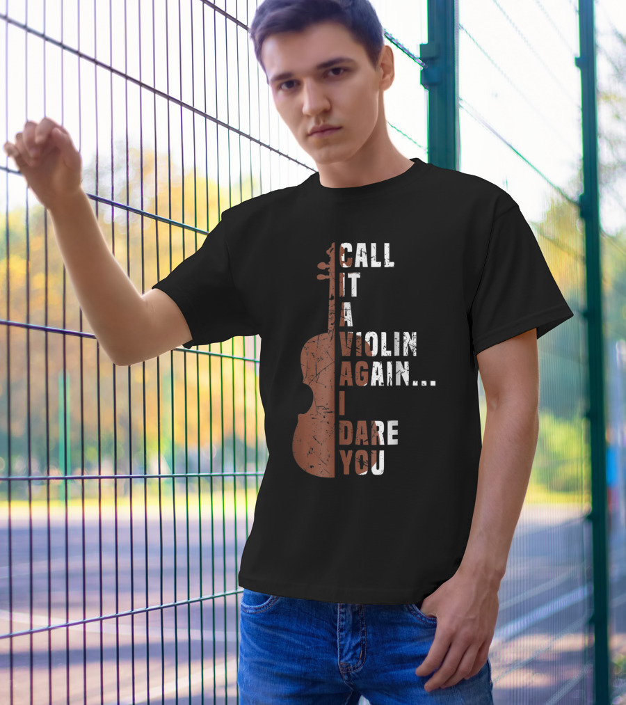 Call It A Violin Again I Dare You Viola Cello Music T-Shirt