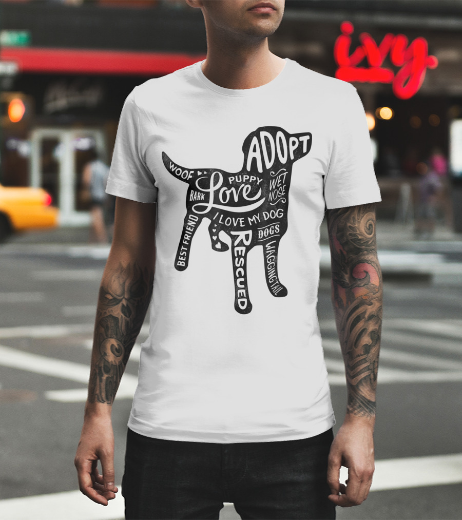 Adopt Love Puppy Rescue I Love My Dog Bark Woof Best Friend Wet Nose Wagging Rescued T-Shirt