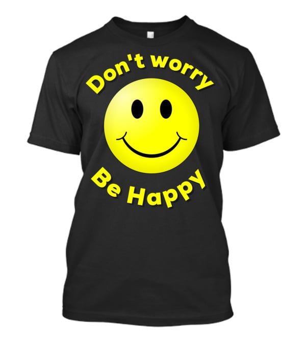 Don't Worry Be Happy Smiley Face Emoji T-Shirt