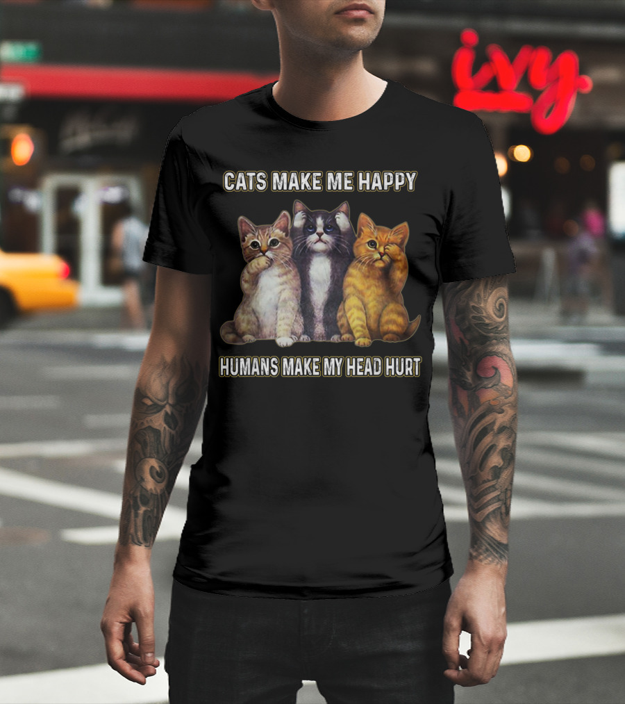 Cats Make Me Happy Humans Make My Head Hurt Cute Trio Of Funny Cats T-Shirt