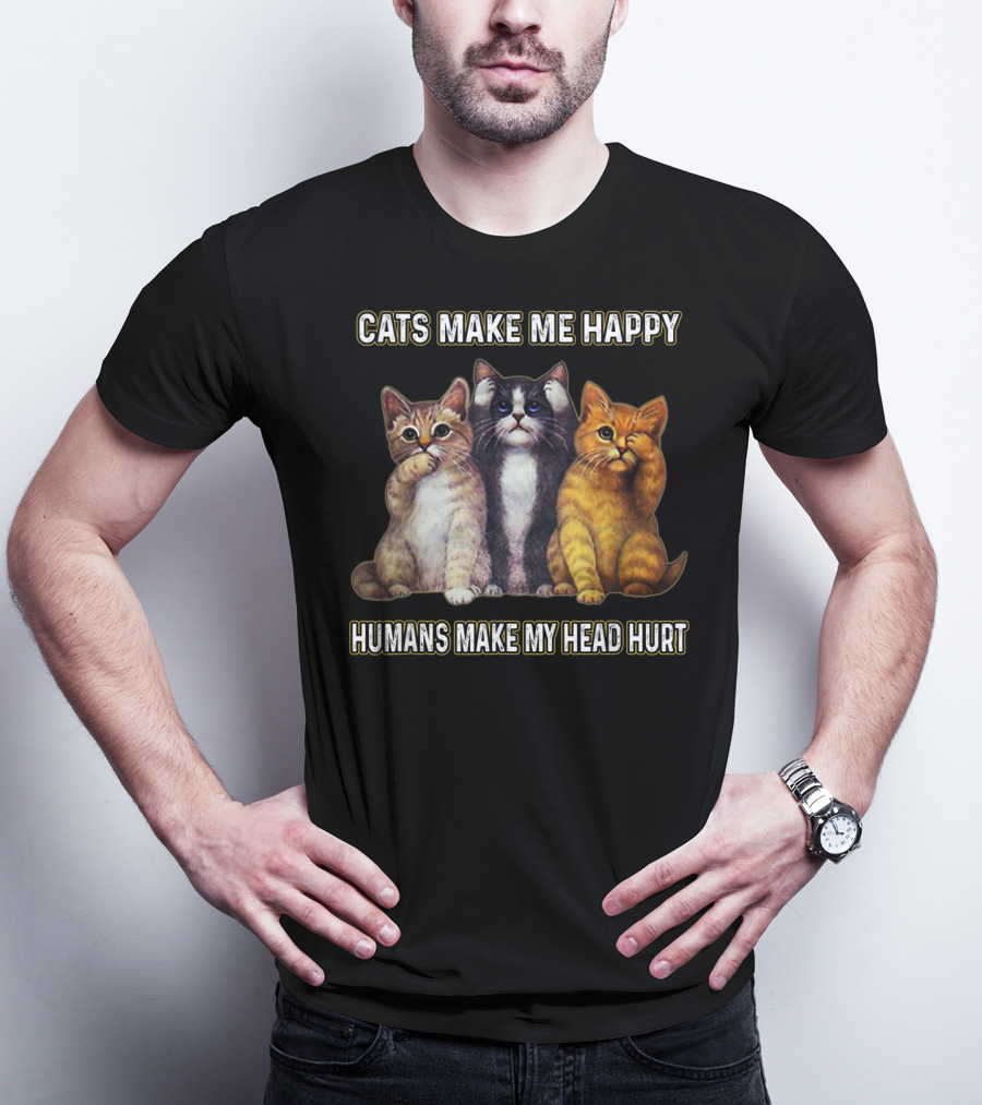 Cats Make Me Happy Humans Make My Head Hurt Cute Trio Of Funny Cats T-Shirt