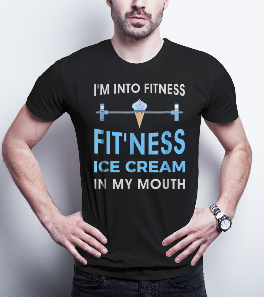 I'm Into Fitness Fit'ness Ice Cream In My Mouth T-Shirt