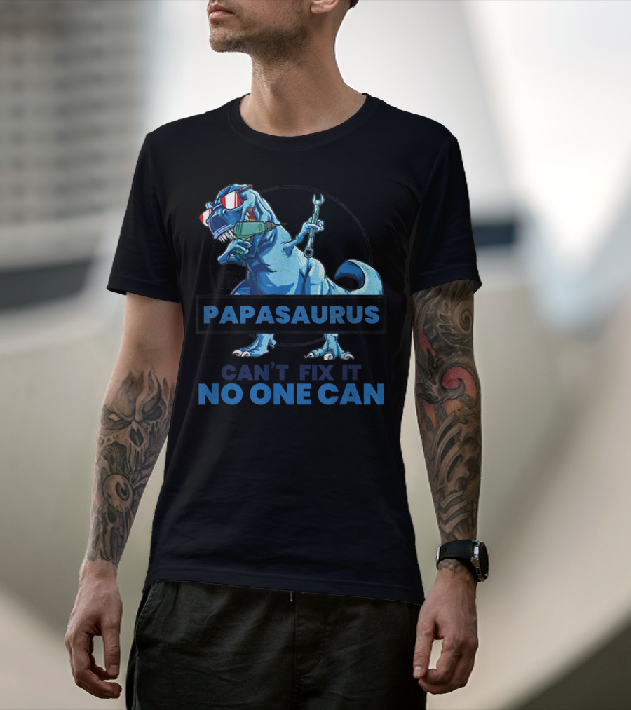 If Papasaurus Can't Fix It No One Can Dinosaur With Wrench And Sunglasses T-Shirt