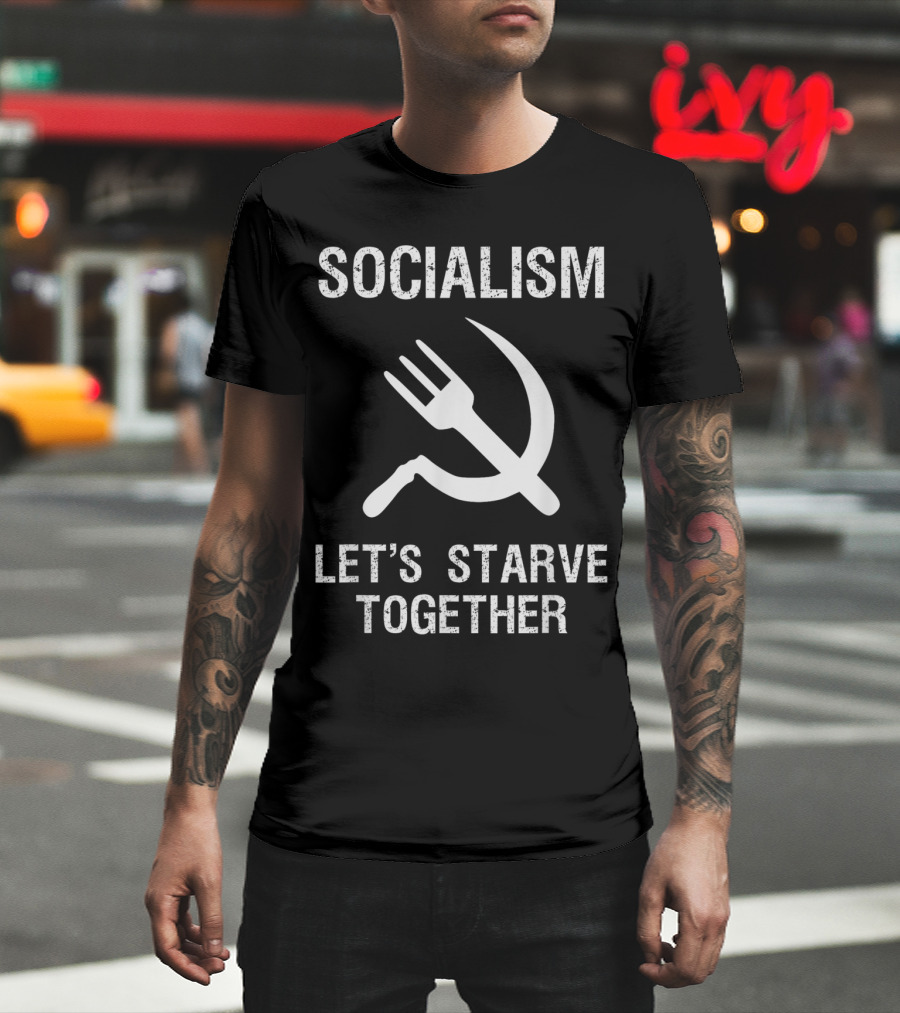 Socialism Let's Starve Together Anti Hammer Sickle Fork T-Shirt