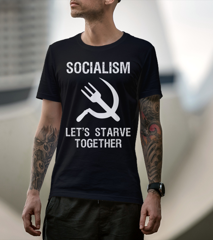 Socialism Let's Starve Together Anti Hammer Sickle Fork T-Shirt