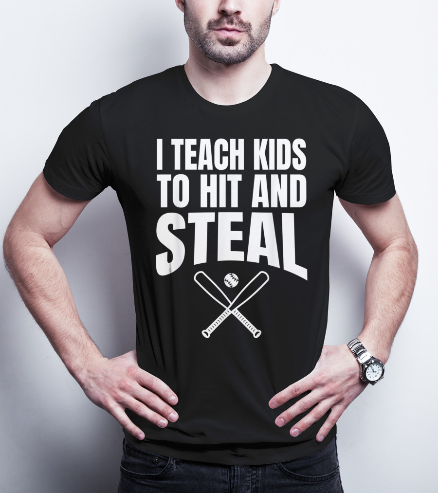 I Teach Kids To Hit And Steal Baseball Coach Bats And Ball T-Shirt