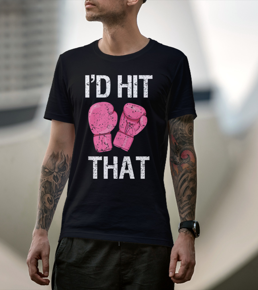 I'D Hit That Funny Kickboxing Boxing Women's Class Pink Gloves T-Shirt