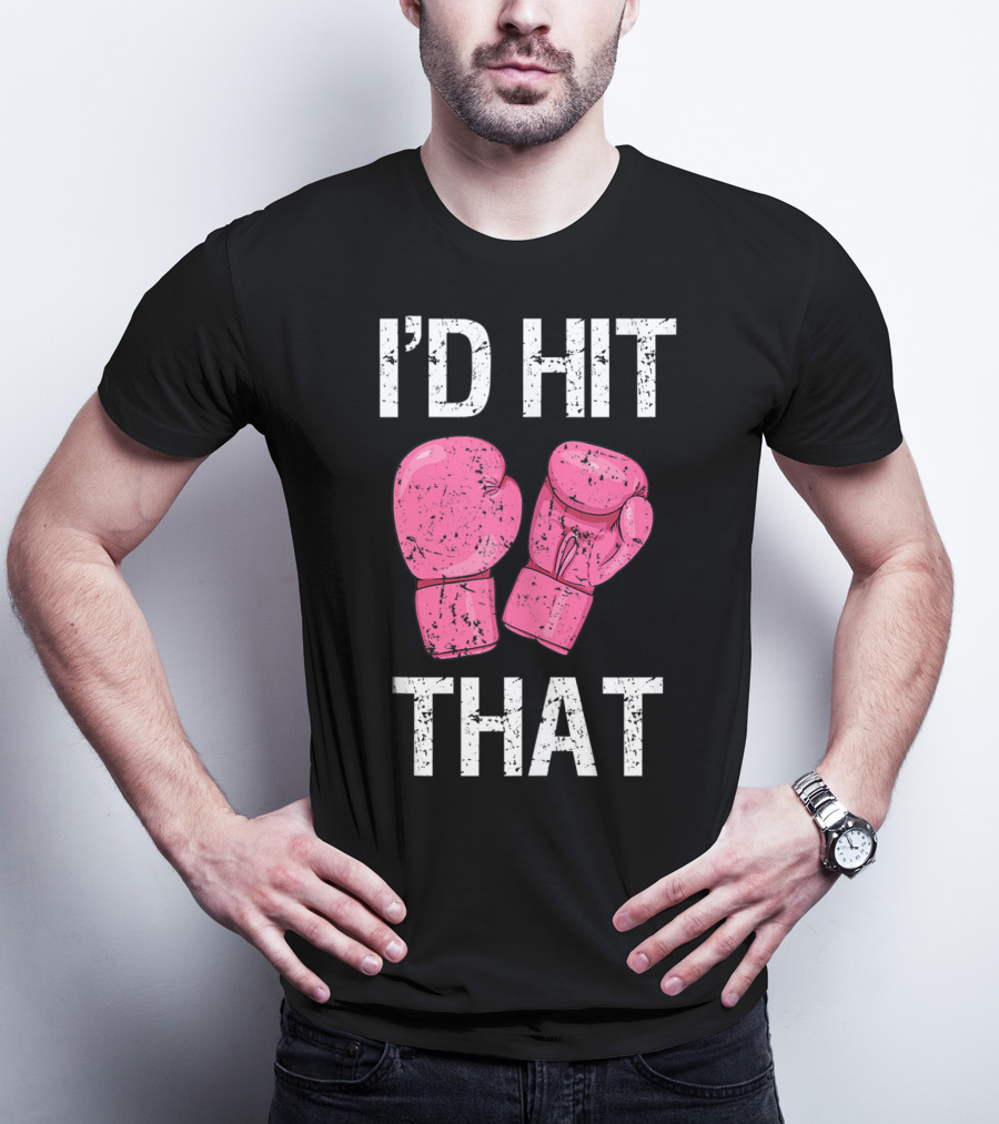 I'D Hit That Funny Kickboxing Boxing Women's Class Pink Gloves T-Shirt