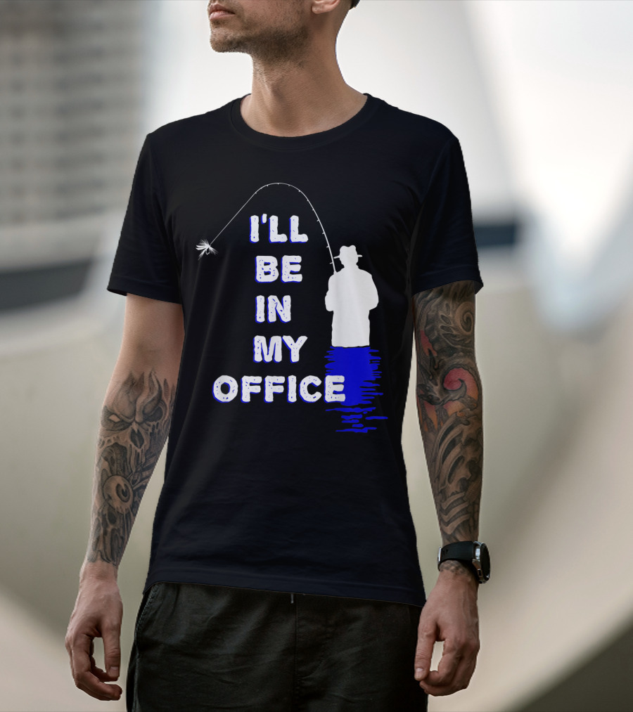 I'll Be In My Office Funny Fly Fishing With Silhouette And Rod T-Shirt