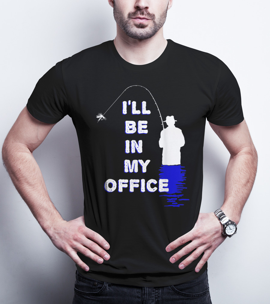 I'll Be In My Office Funny Fly Fishing With Silhouette And Rod T-Shirt