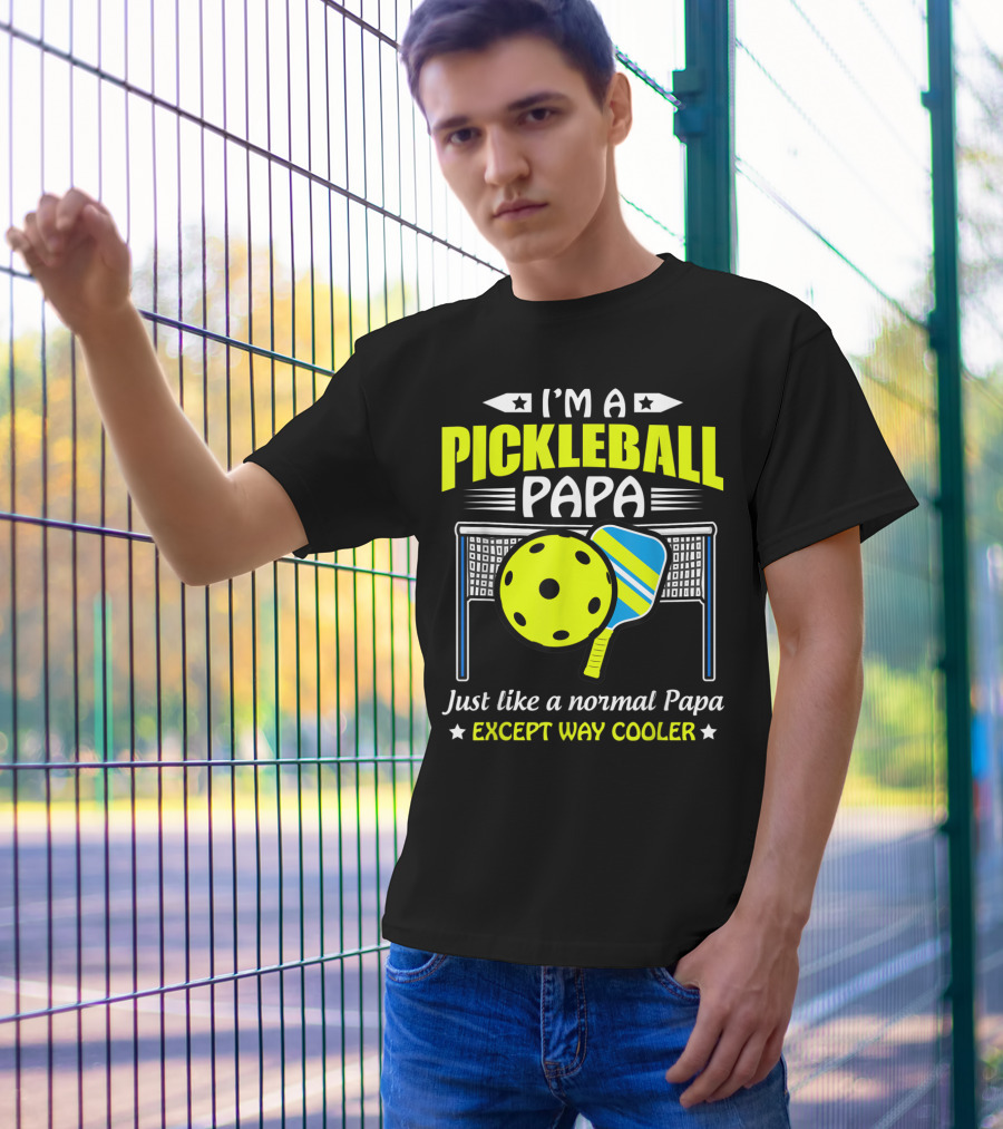 I'm A Pickleball Papa Just Like A Normal Papa Except Way Cooler T-Shirt