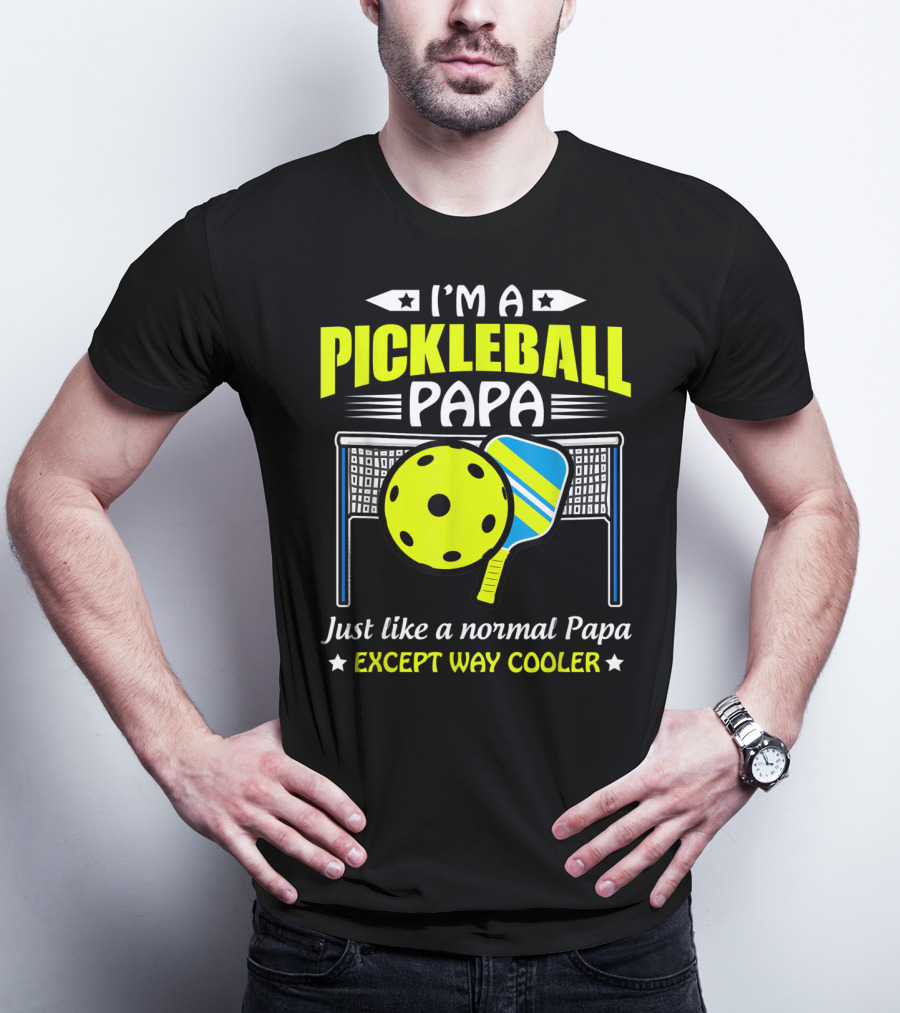 I'm A Pickleball Papa Just Like A Normal Papa Except Way Cooler T-Shirt