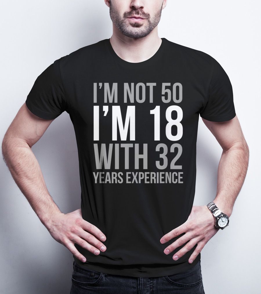 I'm Not 50 I'm 18 With 32 Years Experience 1969 T-Shirt