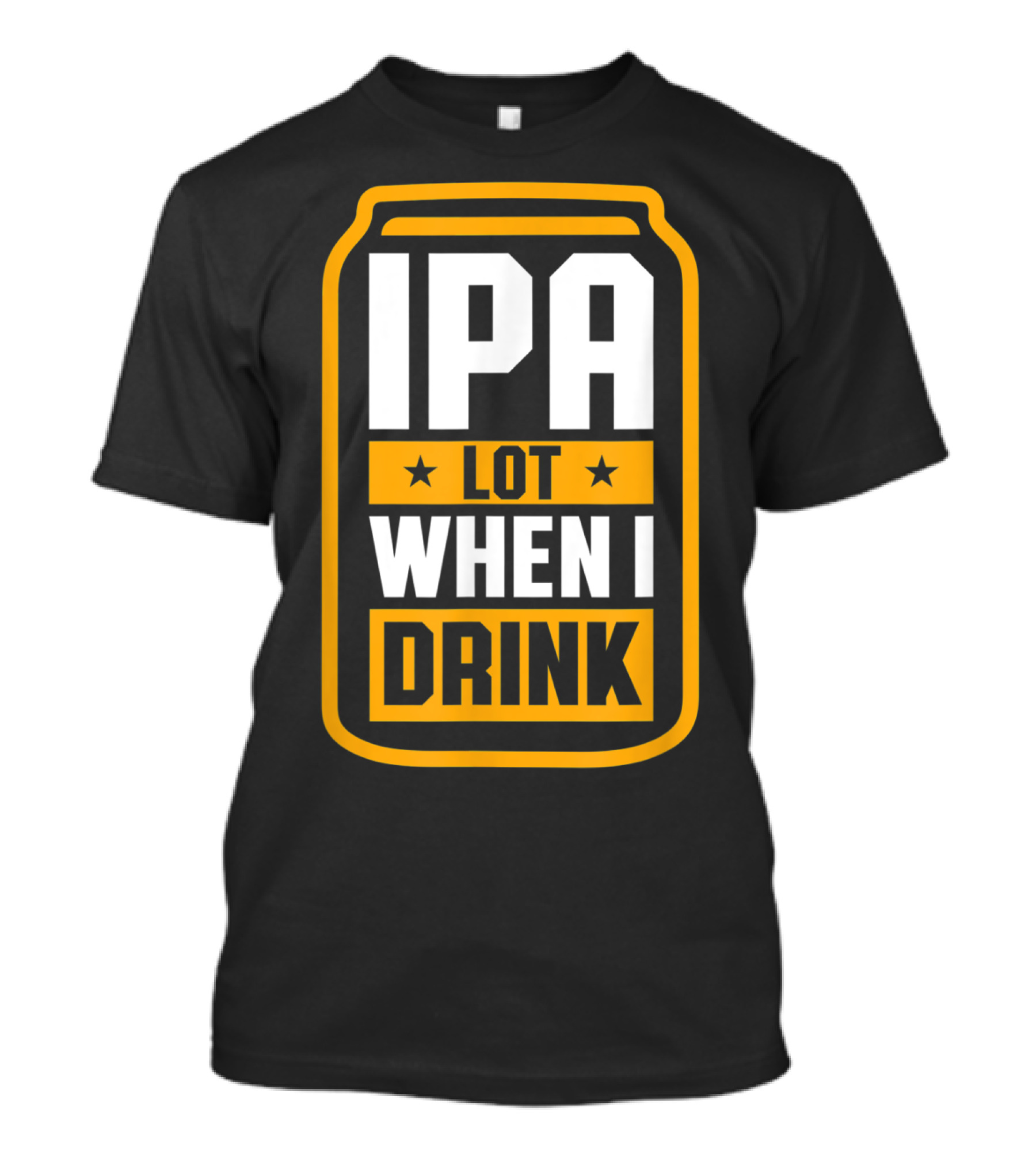 IPA Lot When I Drink Beer Lover Can T-Shirt