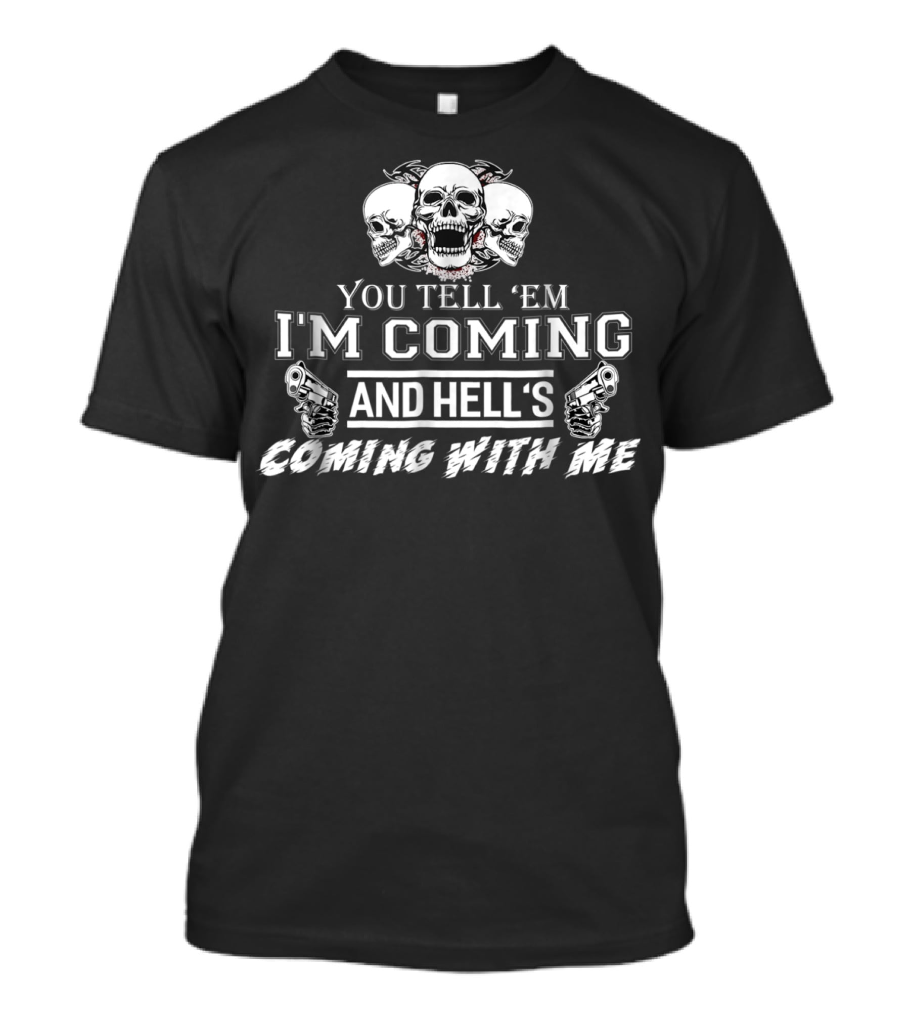 You Tell 'Em I'm Coming And Hell's Coming With Me Skulls Guns T-Shirt