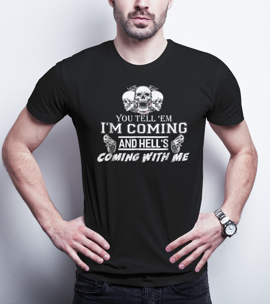 You Tell 'Em I'm Coming And Hell's Coming With Me Skulls Guns T-Shirt