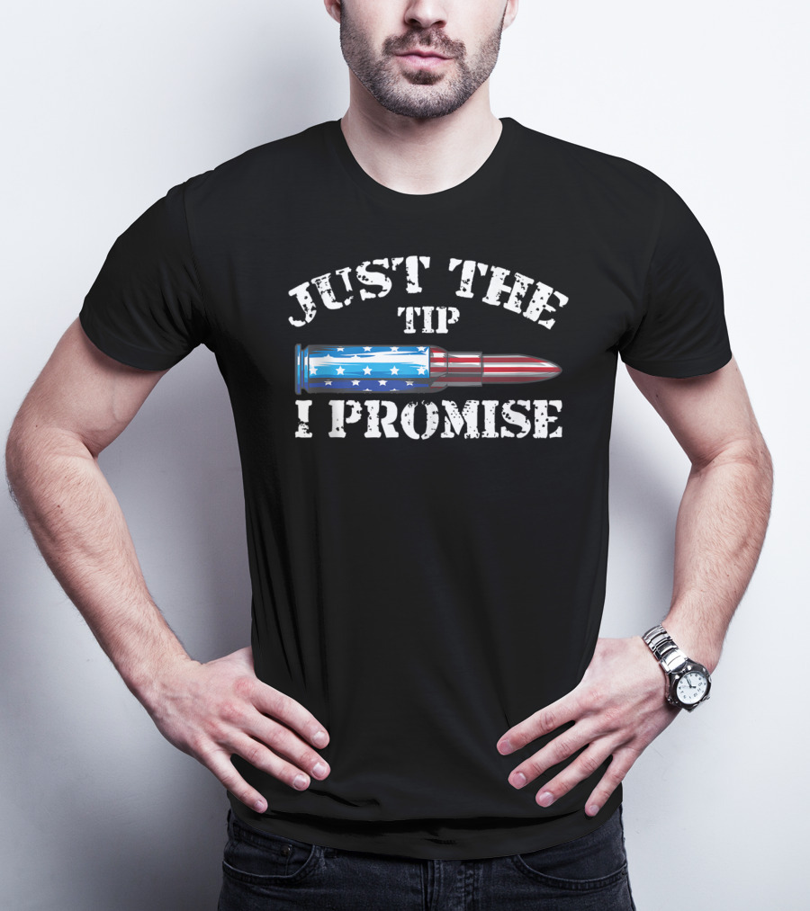 Just The Tip I Promise American Flag Bullet Gun Rights T-Shirt