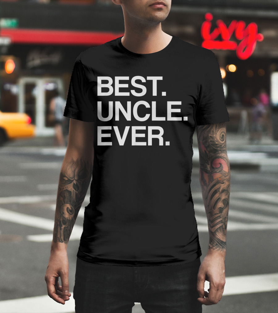 BEST UNCLE EVER FUNNY IDEA FOR UNCLES T-Shirt