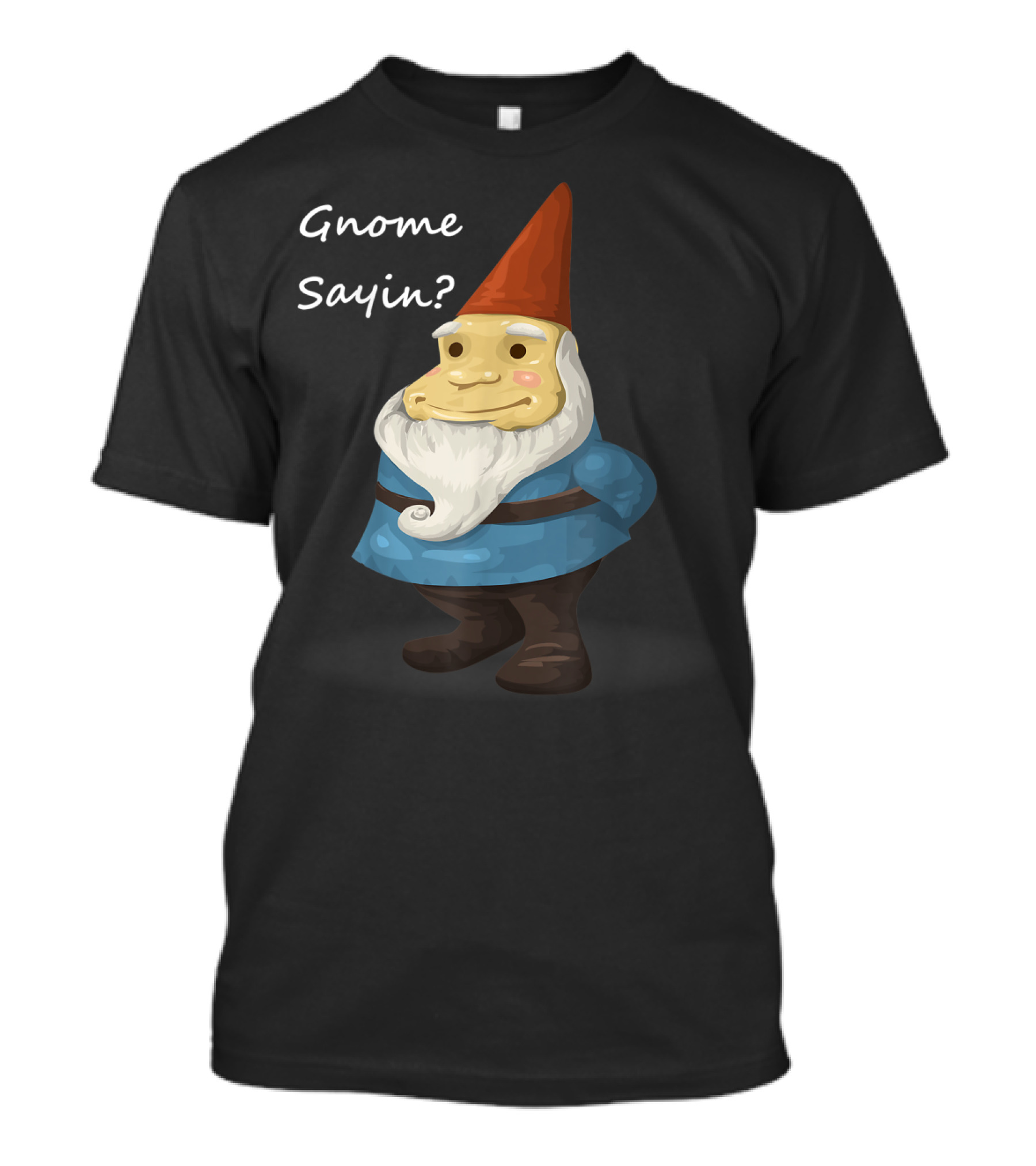 Gnome Sayin Funny Garden Gnome With Red Hat And Blue T-Shirt