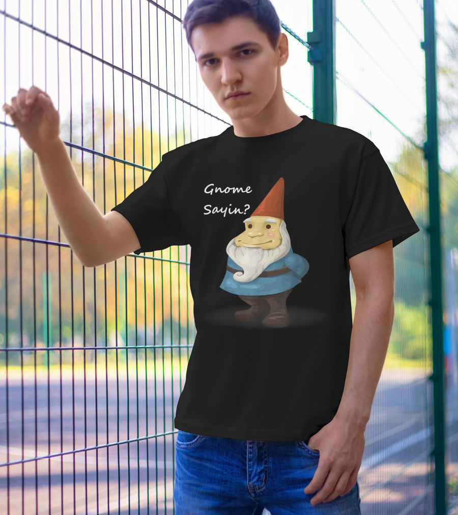 Gnome Sayin Funny Garden Gnome With Red Hat And Blue T-Shirt