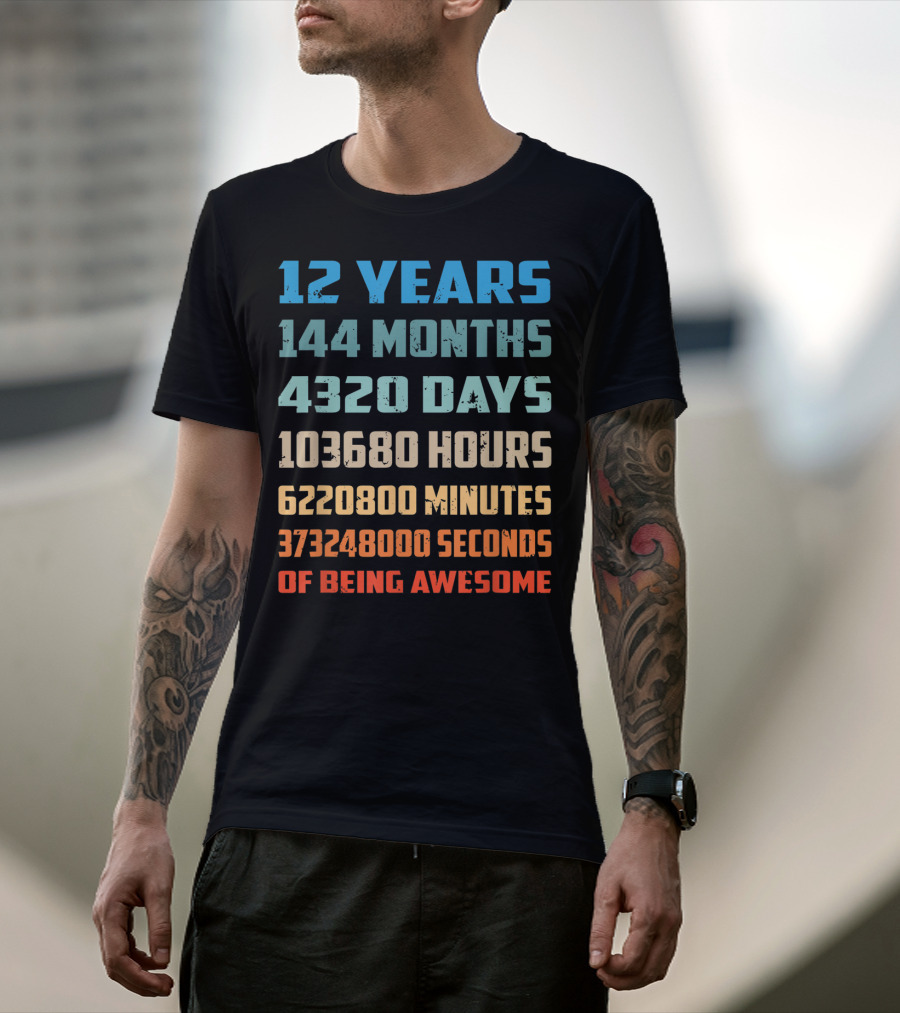 12 Years 144 Months 4320 Days 103680 Hours 6220800 Minutes 373248000 Seconds Of Being Awesome T-Shirt