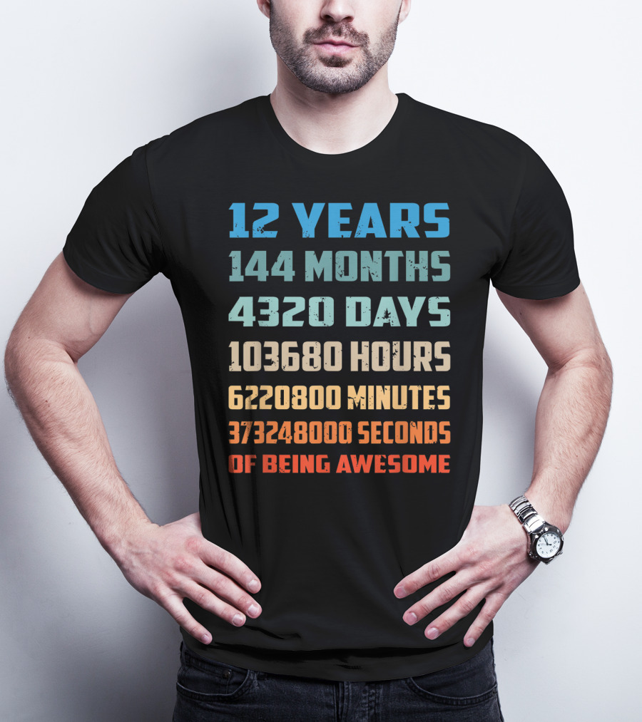 12 Years 144 Months 4320 Days 103680 Hours 6220800 Minutes 373248000 Seconds Of Being Awesome T-Shirt