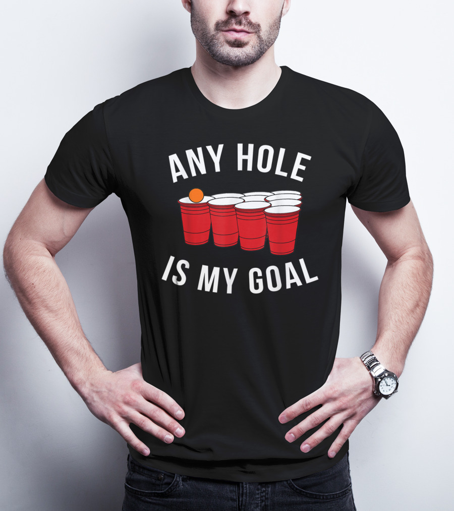 Any Hole Is My Goal Beer Pong Red Cup Party College Student T-Shirt