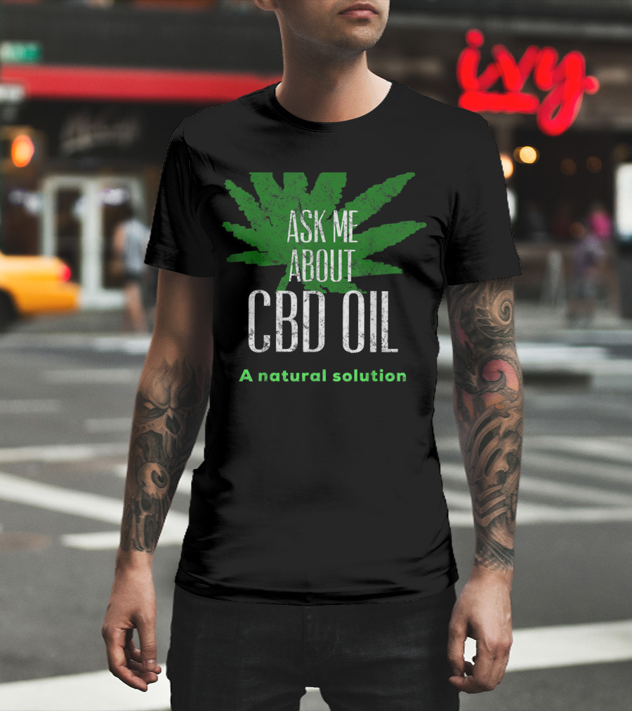 ASK ME ABOUT CBD OIL A Natural Solution Leaf T-Shirt